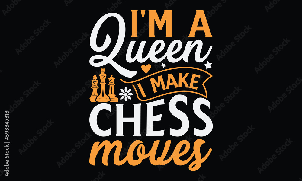 I'm a queen I make chess moves - Chess svg typography T-shirt Design ...