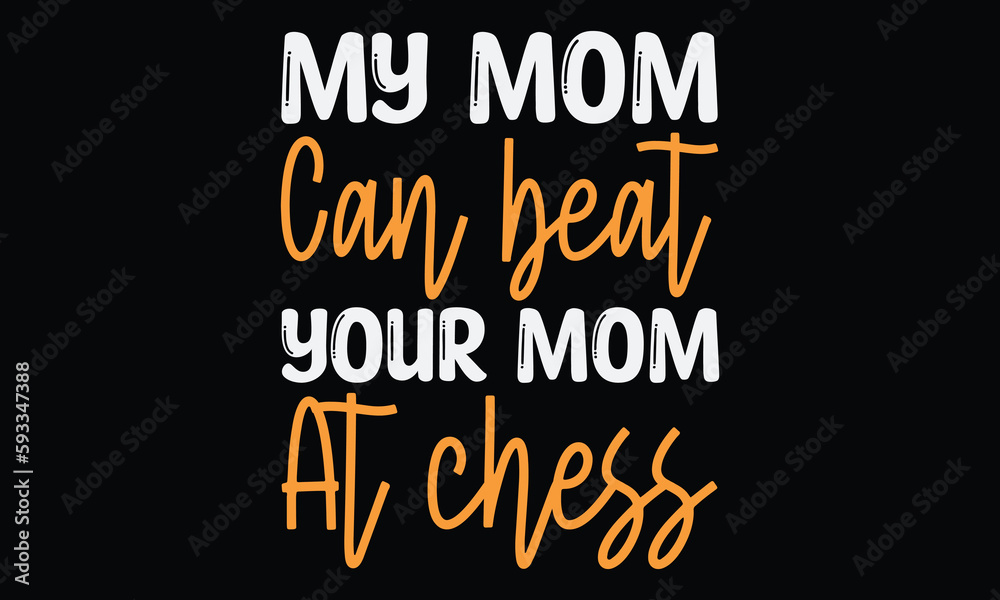 My mom can beat your mom at chess - Chess svg typography T-shirt Design ...