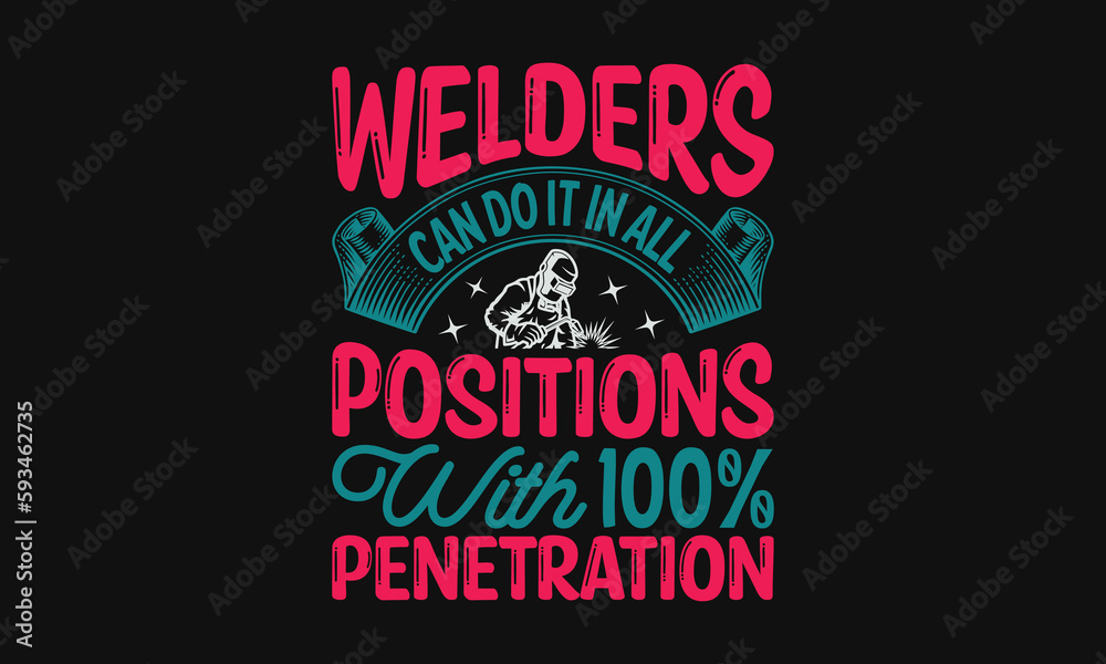 Welders Can Do It In All Positions With 100% Penetration - Welder SVG ...