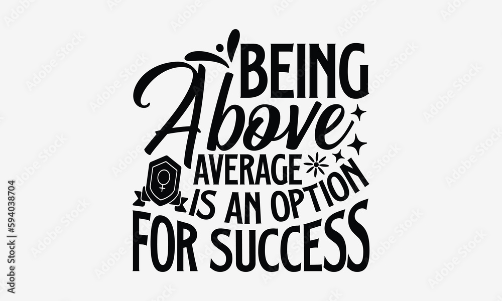 Being Above Average Is An Option For Success- Women Empowerment t shirt ...