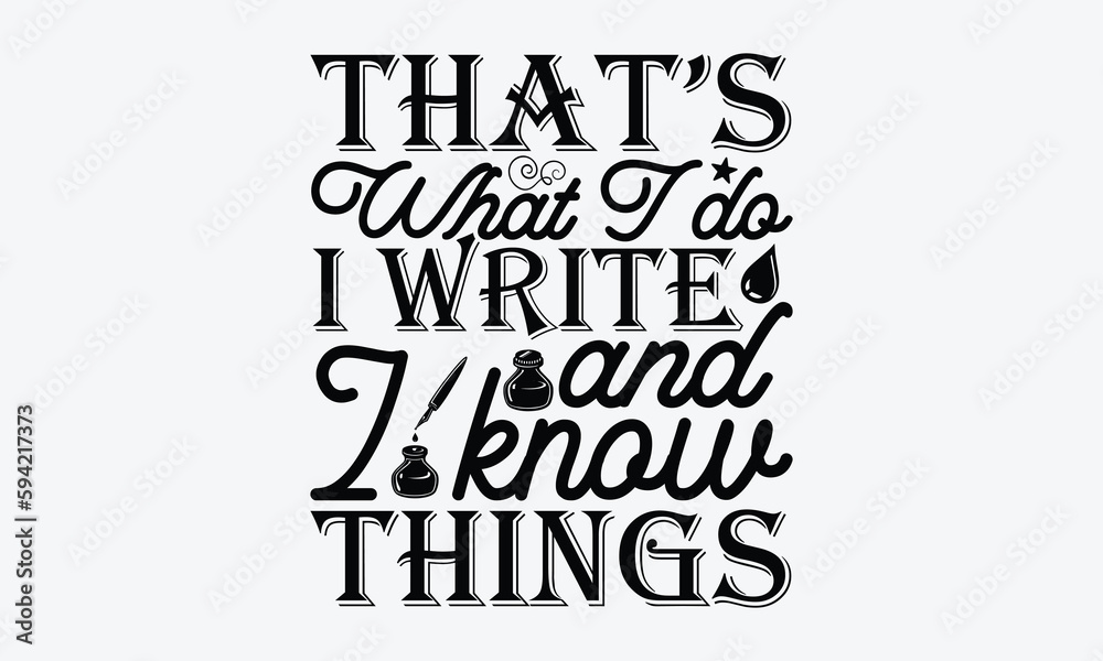 Vetor de That’s What I Do I Write And I Know Things - Writer T-Shirt ...