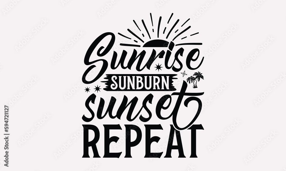 Sunrise Sunburn Sunset Repeat - Summer T-shirt Design, Beach Quotes ...