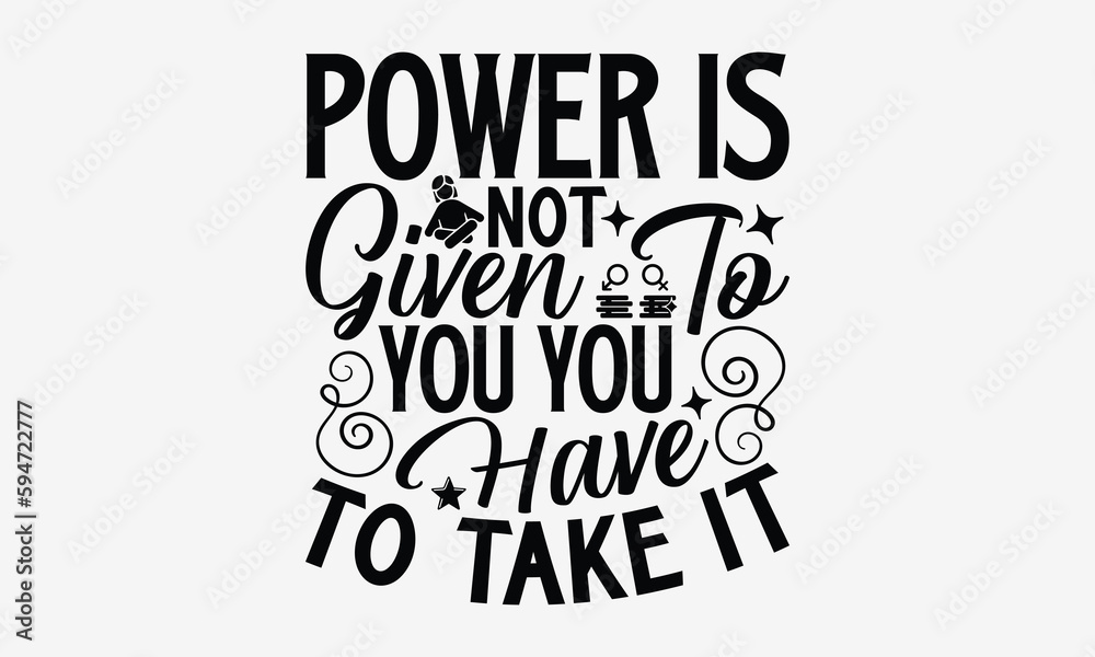 Power Is Not Given To You You Have To Take It- Women Empowerment t ...
