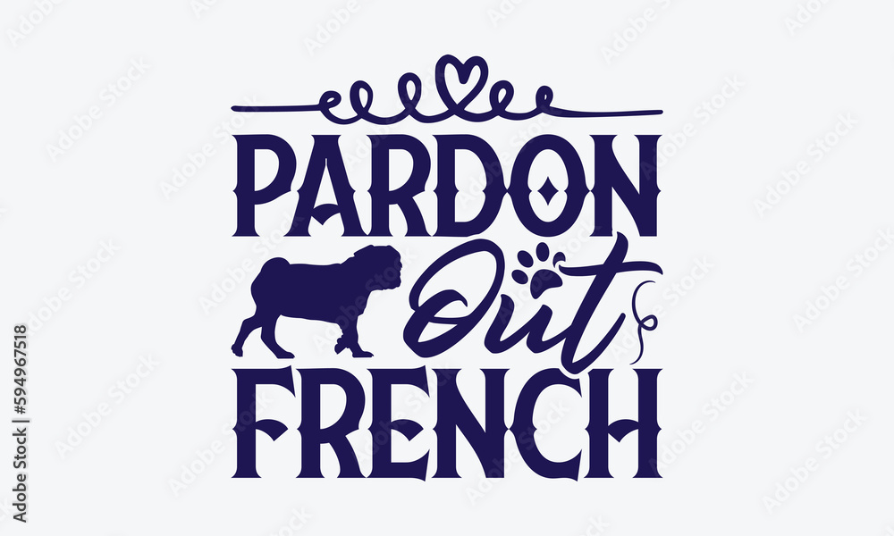Pardon Out French - Dog SVG Design, Paw Quotes, Hand Drawn Lettering ...