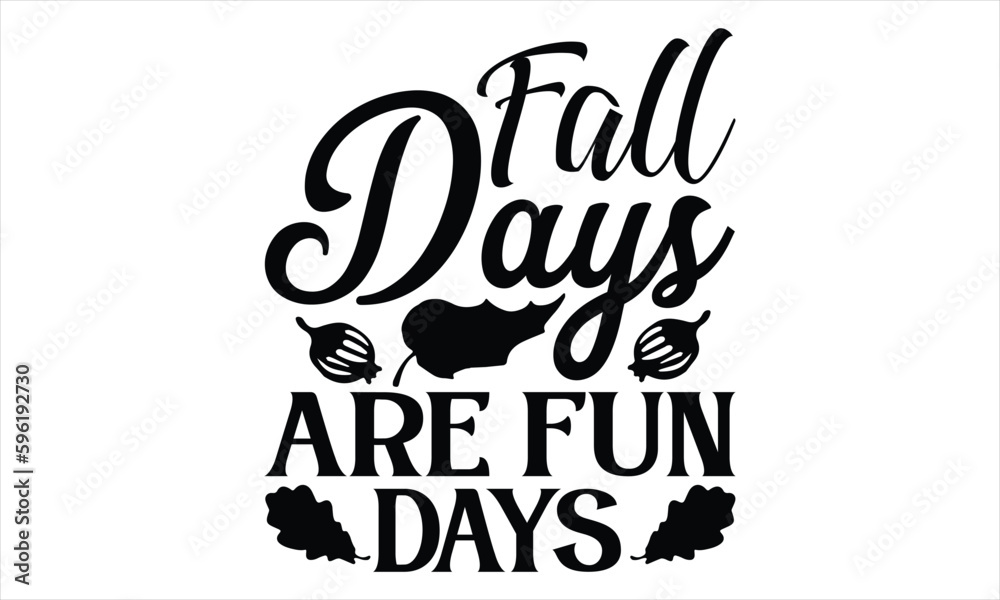 Fall days are fun days - Summer T Shirt Design, Hand drawn lettering ...