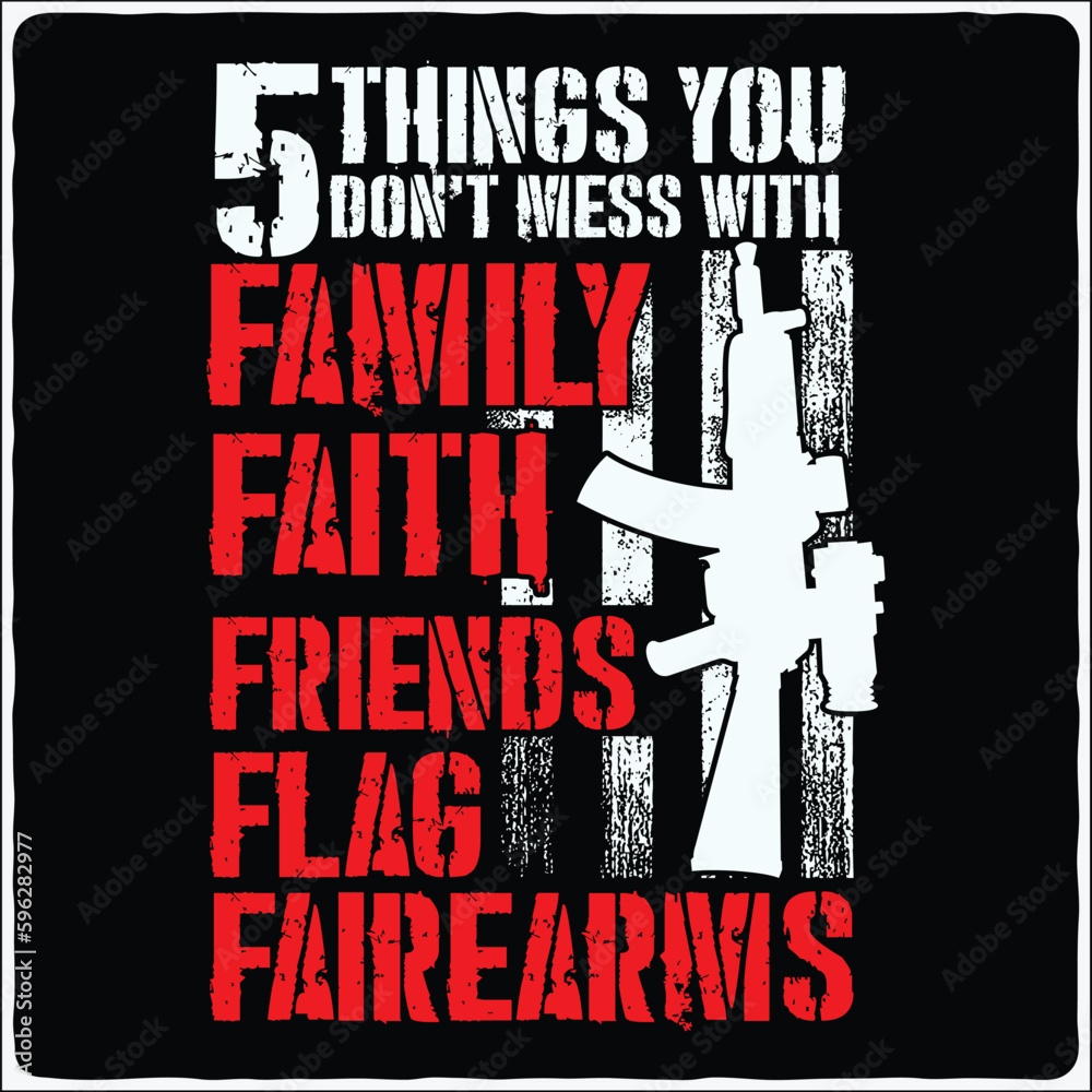 5 things don t mess with family faith friends flag firearms t-shirt ...