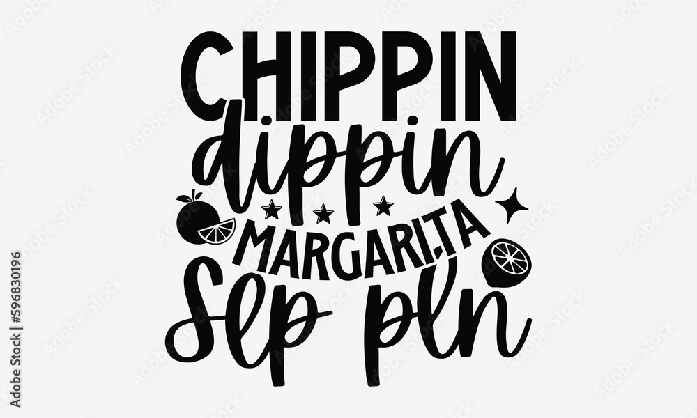 Chippin Dippin Margarita Slp Pln- Summer t shirt design, Hand drawn ...