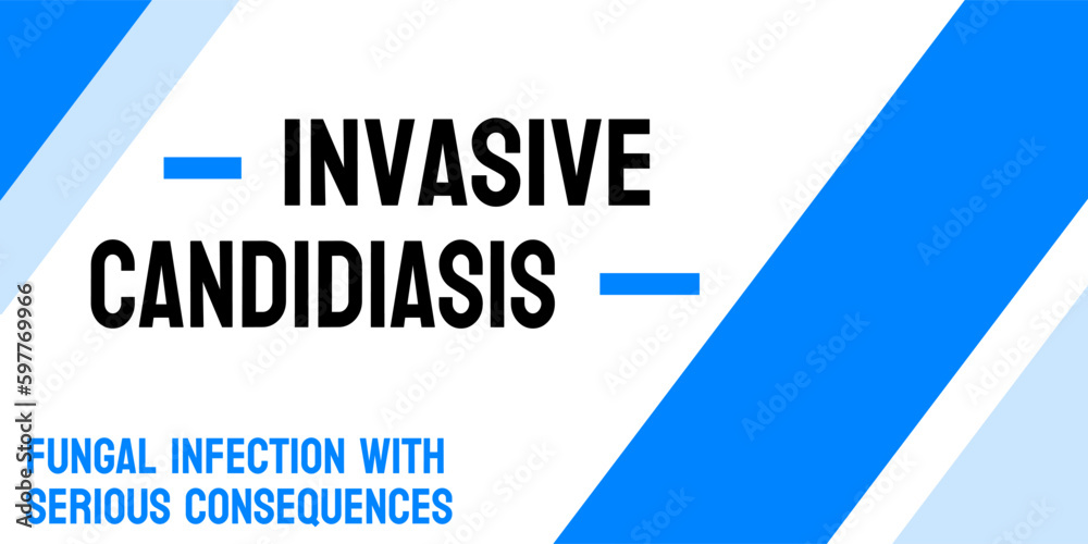 Invasive Candidiasis: Fungal infection that can affect various parts of ...