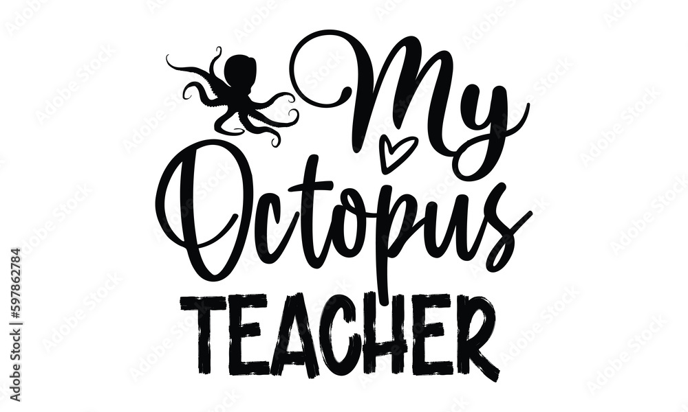 My octopus teacher - octopus SVG, t shirts design, Isolated on white ...