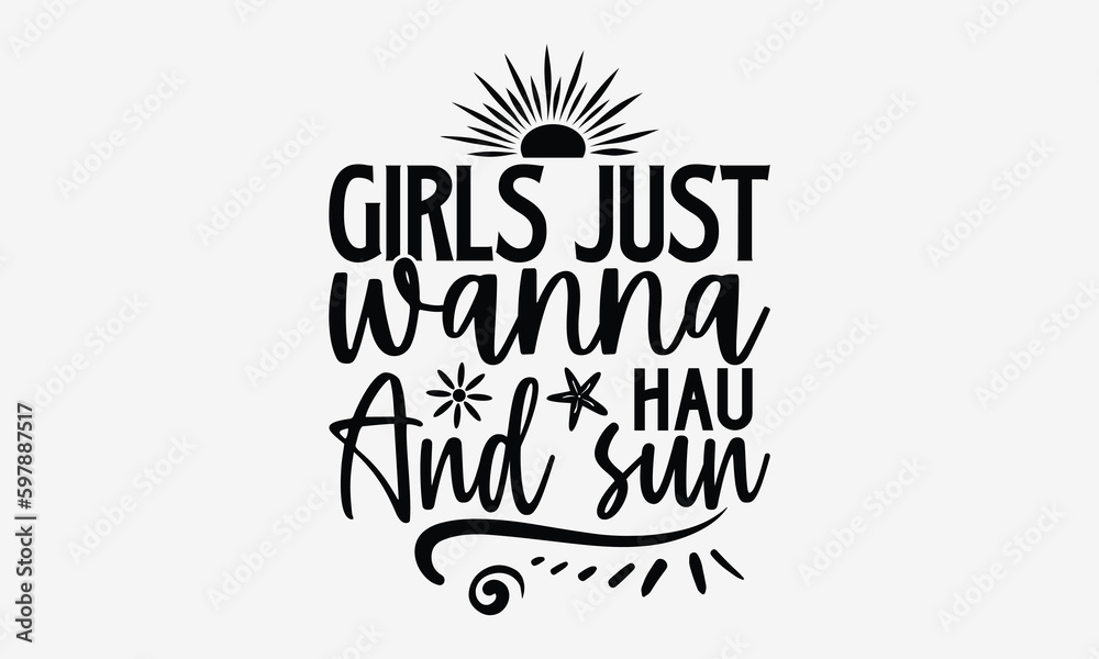 Girls Just Wanna Hau And Sun- Summer t shirt design, Hand drawn ...