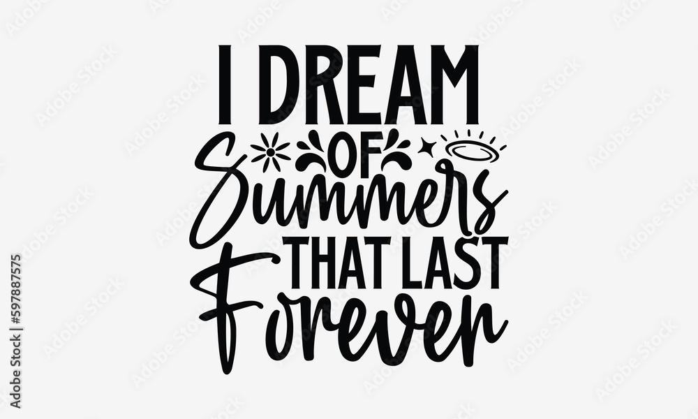 Vetor de I Dream Of Summers That Last Forever- Summer t shirt design ...