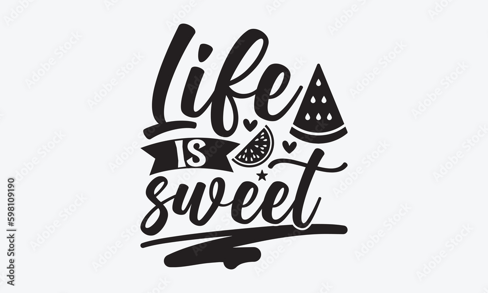 Life Is Sweet - Watermelon SVG Design, Modern calligraphy, Vector ... Life Is Sweet - Watermelon SVG Design, Modern calligraphy, Vector ...