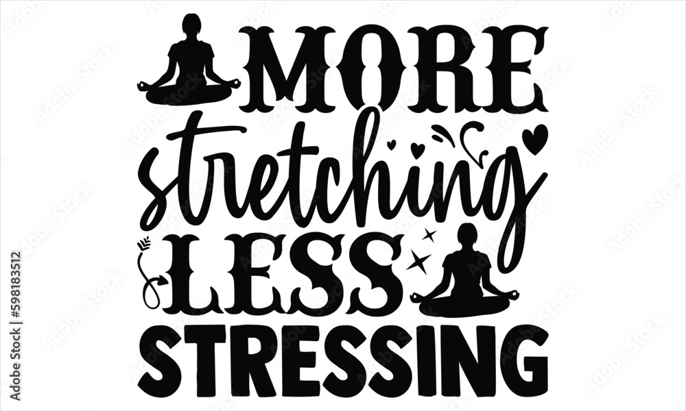 More stretching less stressing - Yoga Day T Shirt Design, Hand drawn ...