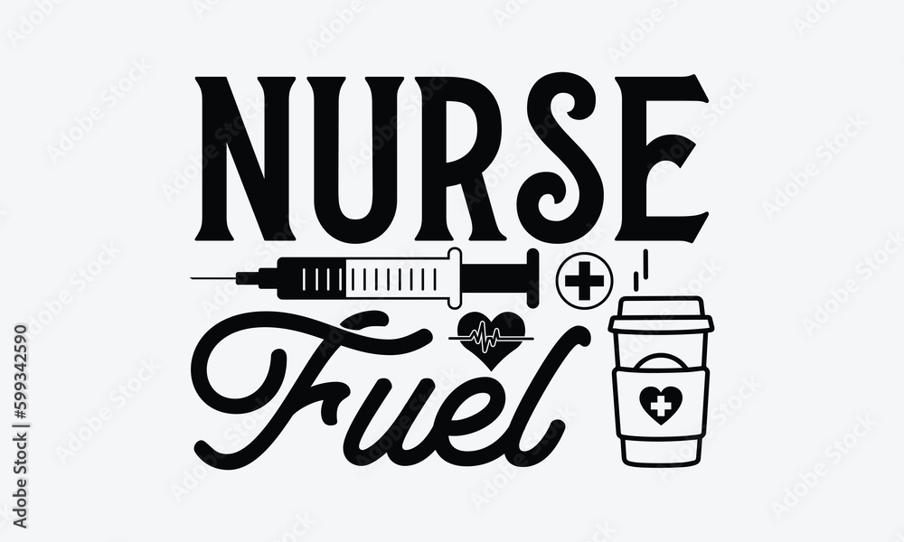 Nurse fuel - Nurse T-shirt design, Vector typography for posters ...