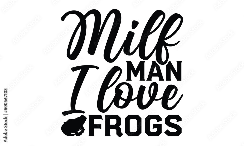 Milf man I love frogs - frog SVG, frog t shirt design, Hand drawn ...