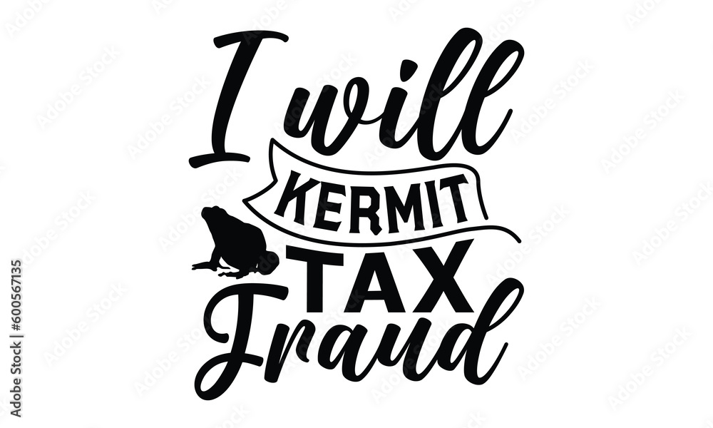 I will Kermit tax fraud - frog SVG, frog t shirt design, Hand drawn ...