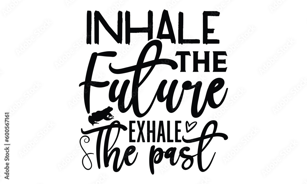Inhale The Future Exhale The Past Frog Svg Frog T Shirt Design Hand