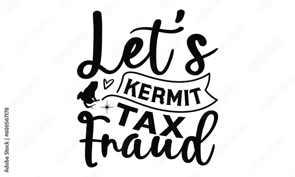 Let’s Kermit tax fraud - frog SVG, frog t shirt design, Hand drawn ...