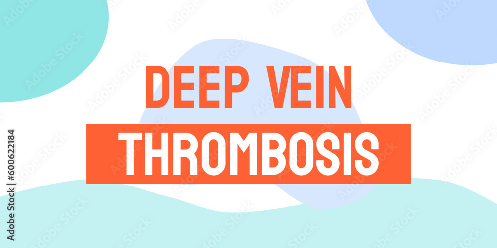 Deep Vein Thrombosis: Blood clot in a deep vein, often in the legs ...