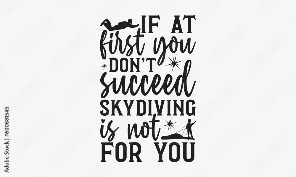 If at first you don't succeed skydiving is not for you - Skydiving svg ...