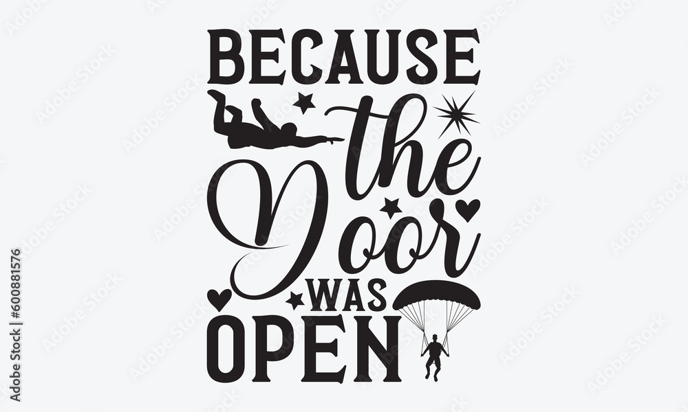 Because the door was open - Skydiving svg typography T-shirt Design ...