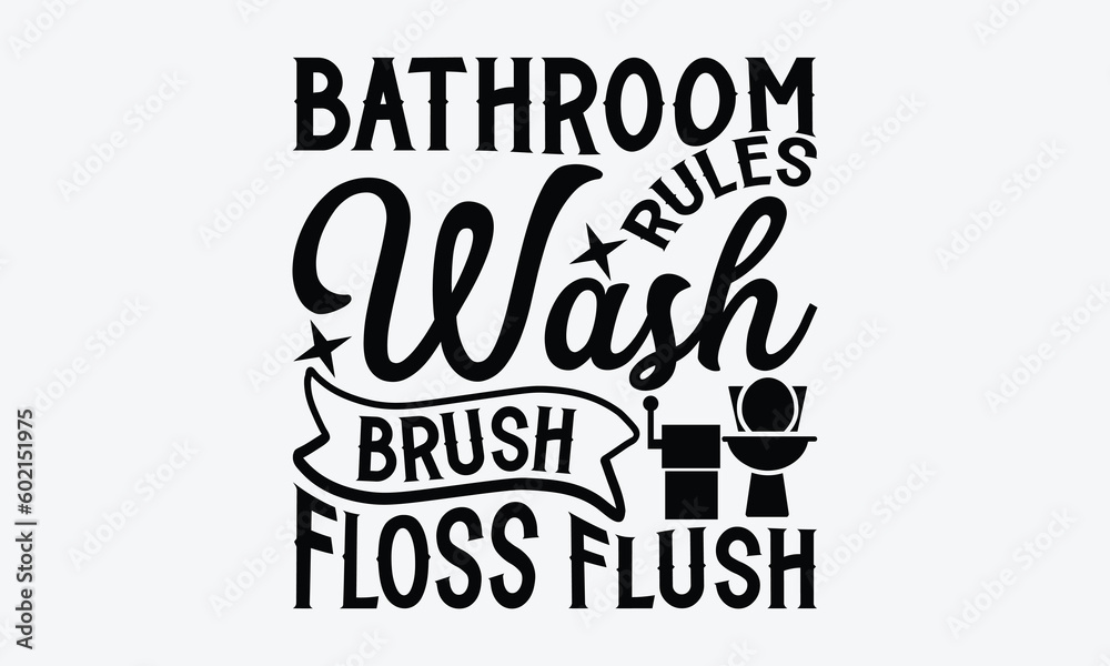 Bathroom Rules Wash Brush Floss Flush - Bathroom svg typography t-shirt ...