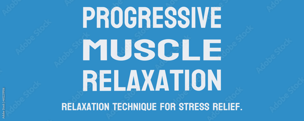 Progressive Muscle Relaxation - Relaxation technique involving tensing ...