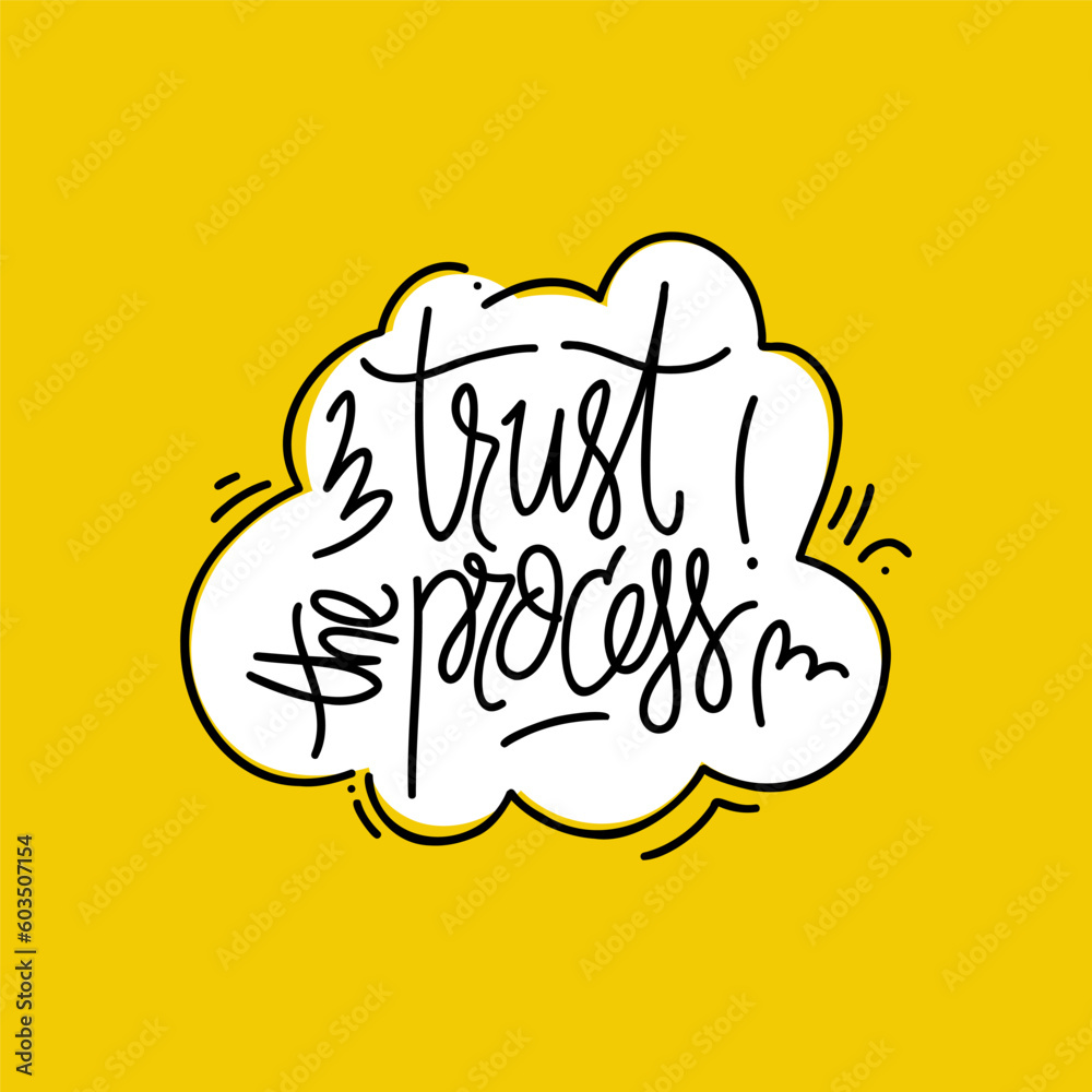 Hand drawn vector phrase Trust the process in speech bubble. Bright ...