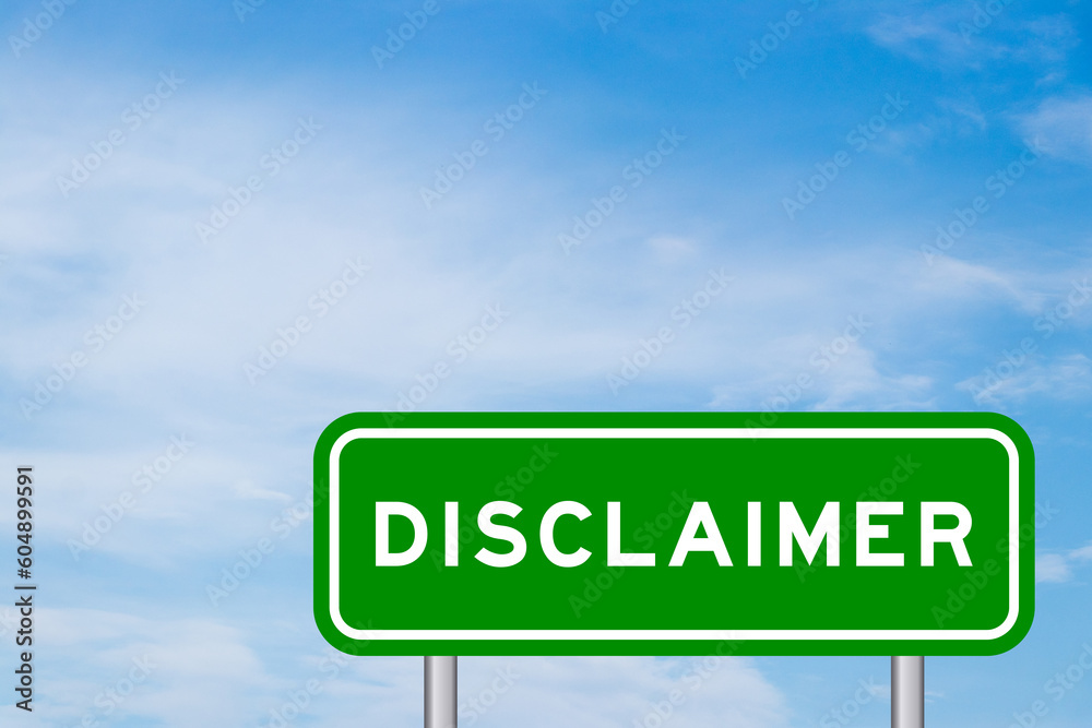 Green color transportation sign with word disclaimer on blue sky with ...