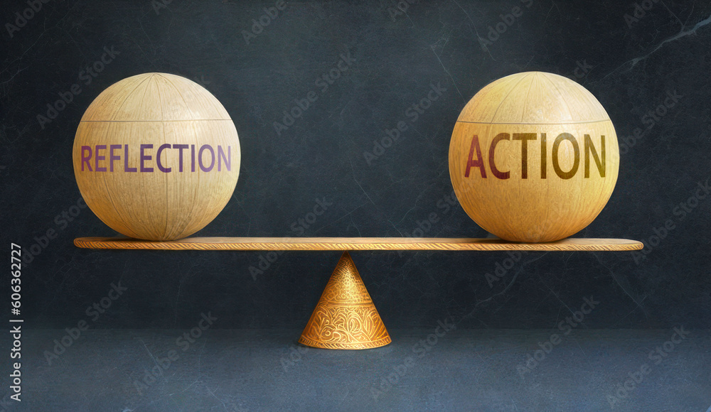 Reflection and Action in balance - a metaphor showing the importance of ...