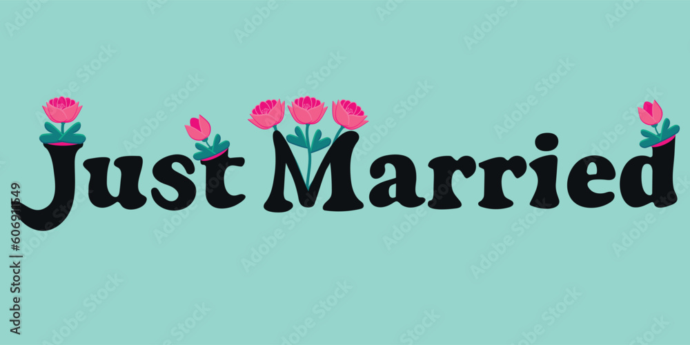 Just married text with flowers, vector. Cute poster design,lettering ...