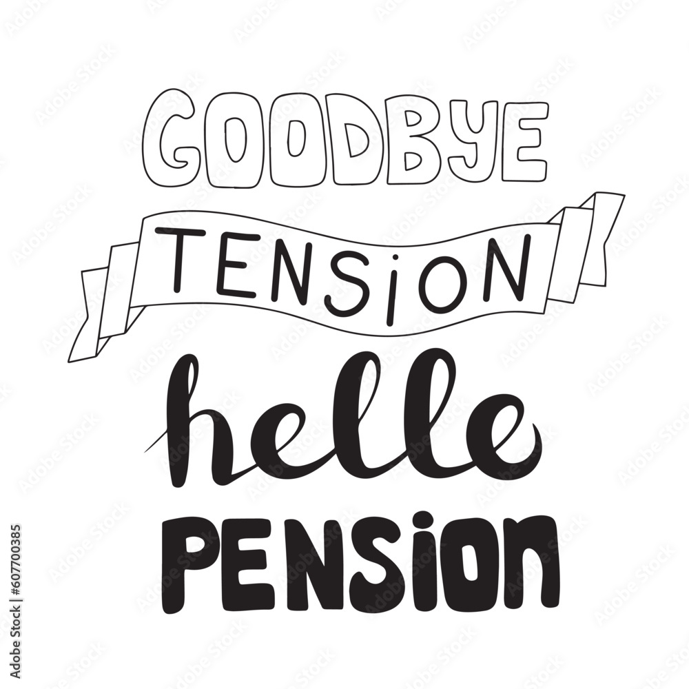 Goodbye tension hello pension. Inscriptions or lettering isolated on ...