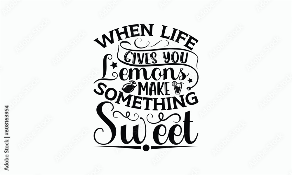 When Life Gives You Lemons Make Something Sweet Lemonade Svg Design