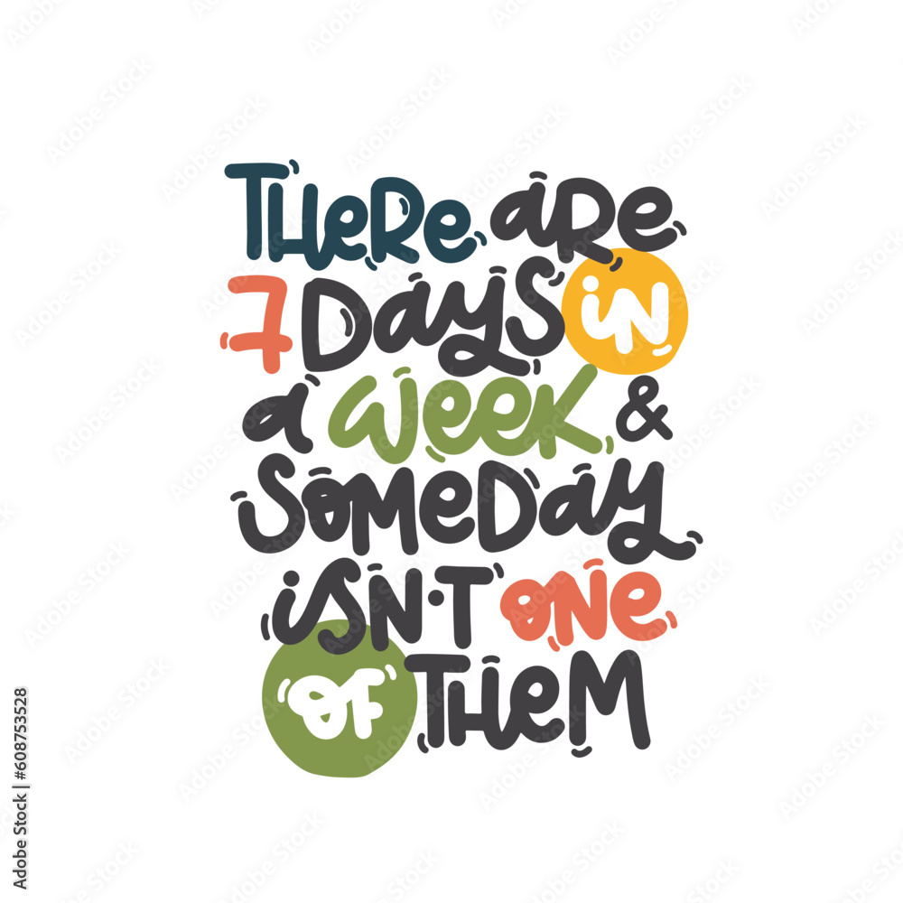 Vector handdrawn illustration. Lettering phrases There are 7 days in a ...