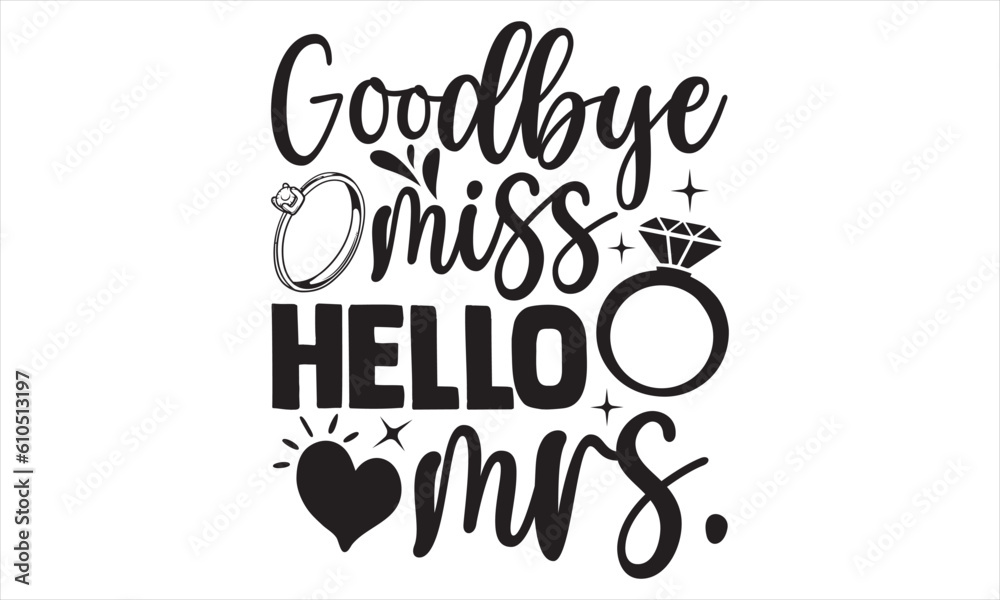 Goodbye Miss Hello Mrs. - Wedding Ring T shirt Design, Hand drawn ...