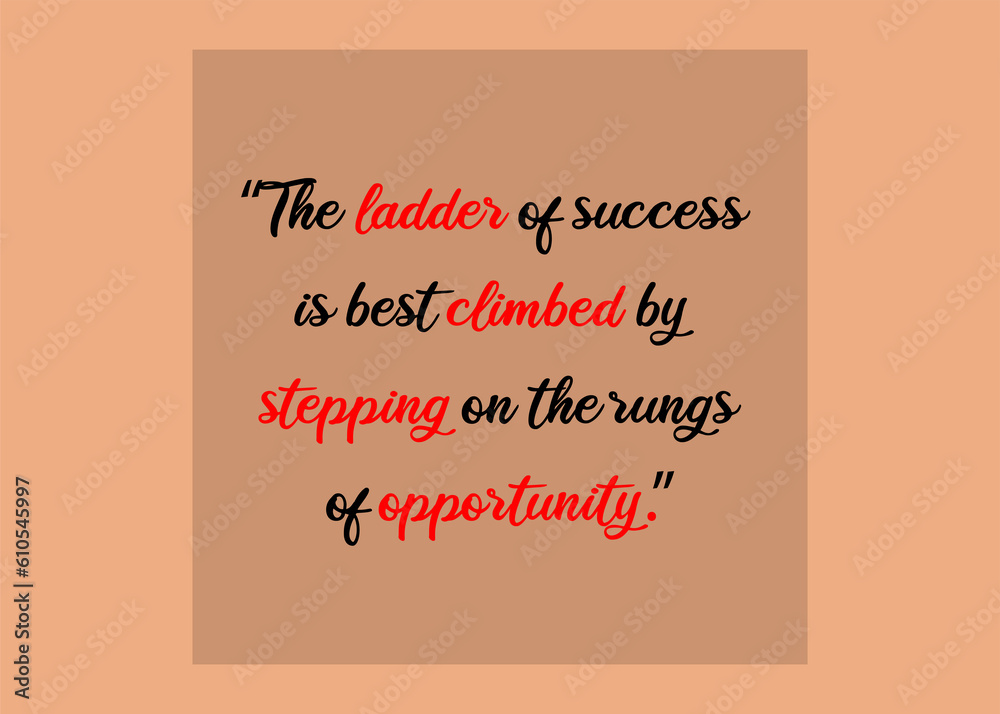 The ladder of success is best climbed by stepping on the rungs of ...
