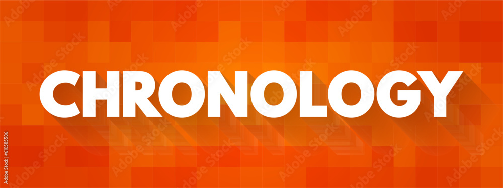 Chronology - science of arranging events in their order of occurrence ...