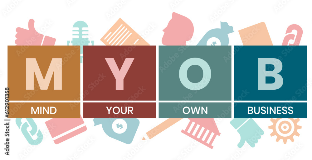 MYOB - Mind Your Own Business acronym. business concept background ...