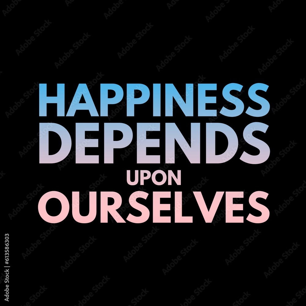 Happiness depends upon ourselves motivational quotes with a black ...