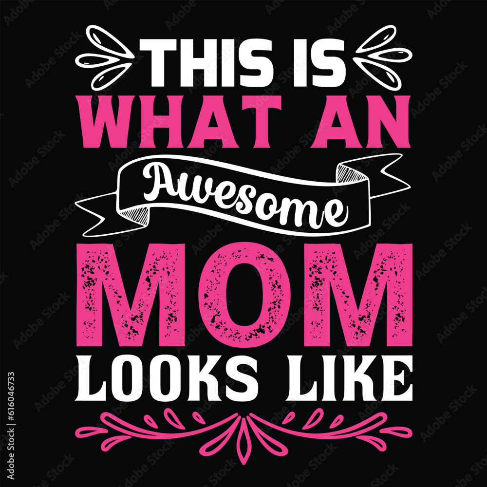 This Is What An Awesome Mom Looks Like Happy Mothers Day Shirt Print