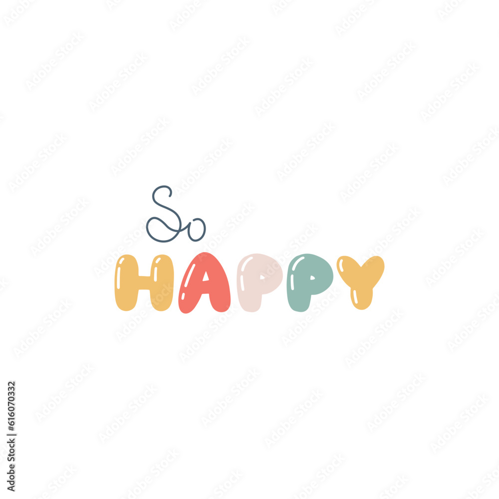 So Happy - hand written lettering in cute bubble letters. Cartoon funny ...