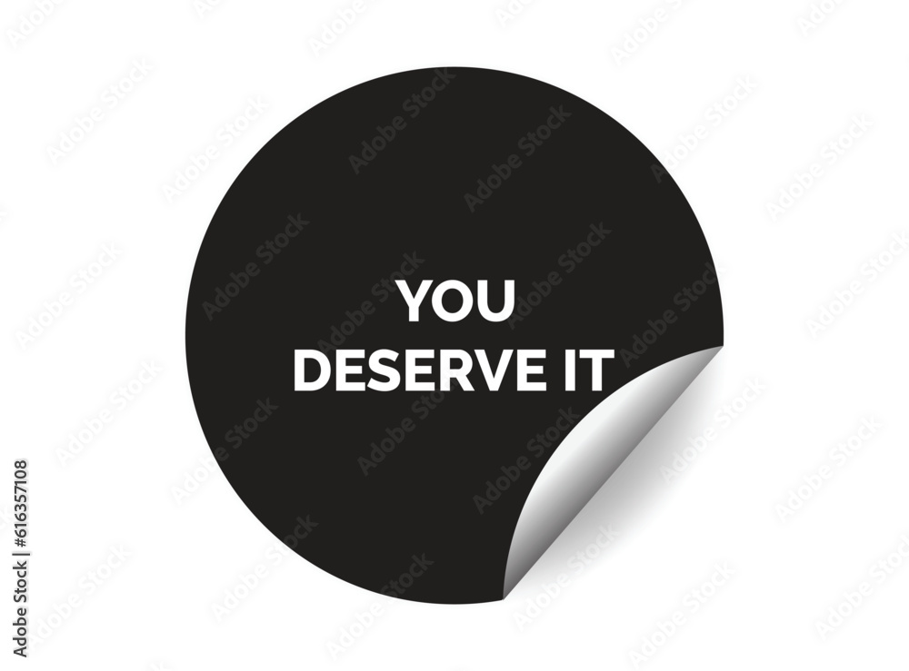 You deserve it round sticker sign. You deserve it circle sticker banner ... You deserve it round sticker sign. You deserve it circle sticker banner ...