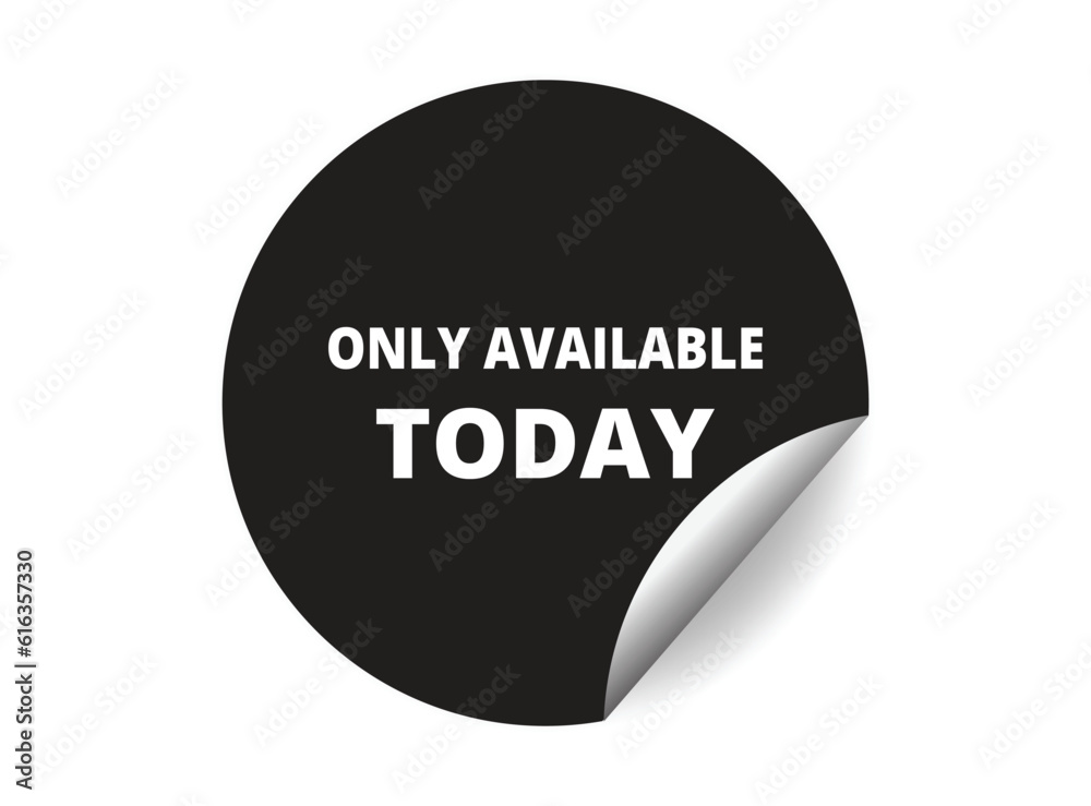 Only available today round sticker sign. Only available today circle ...