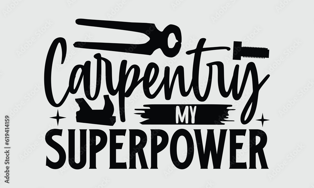 Carpentry My Superpower- Carpenter t- shirt design, Handmade ...