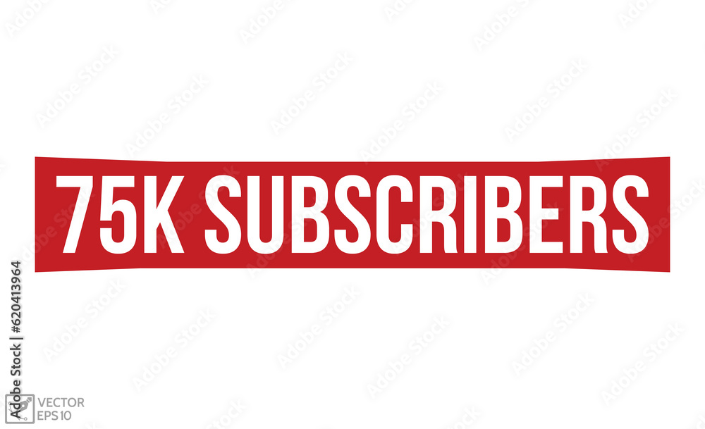 75k Subscribers stamp red rubber stamp on white background. 75k ...