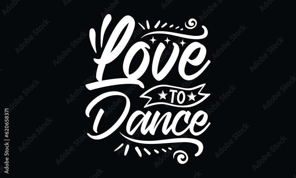 Love To Dance- Dancing T shirt Design, Hand drawn lettering and ...