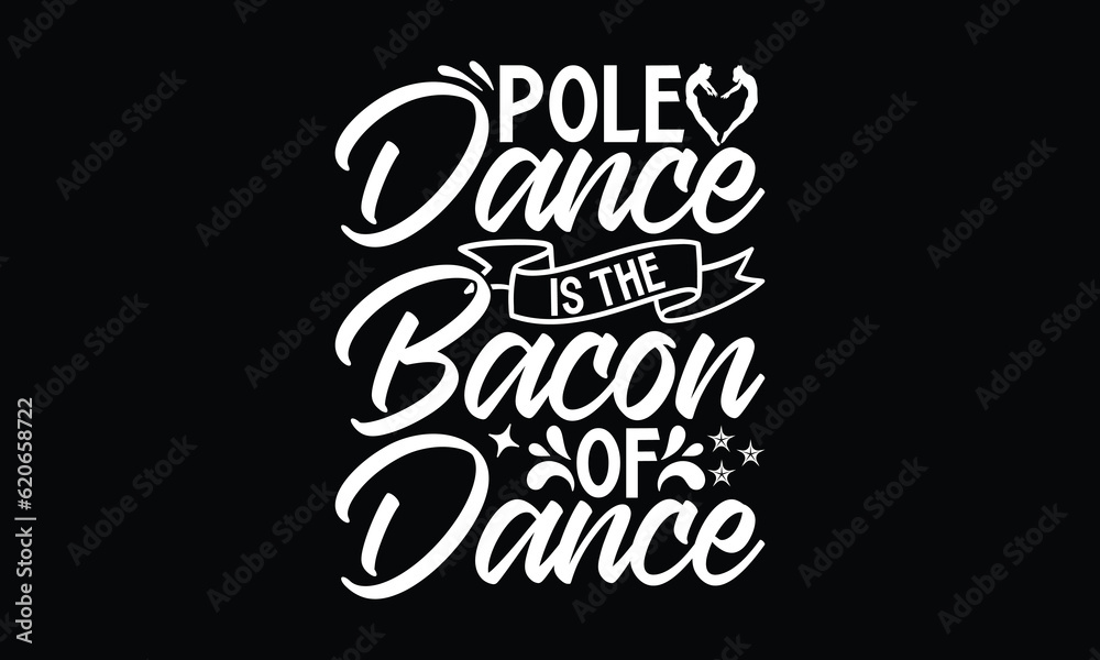 Pole Dance Is The Bacon Of Dance- Dancing SVG Design, Hand drawn ...