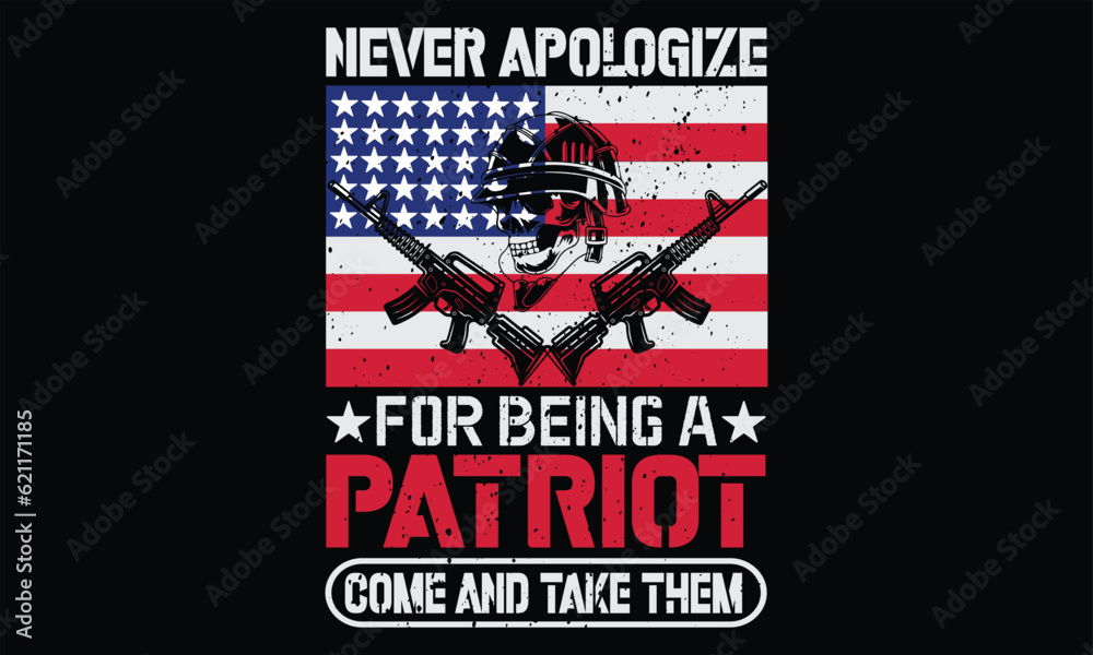 Never Apologize For Being A Patriot Come And Take Them - Veteran T ...