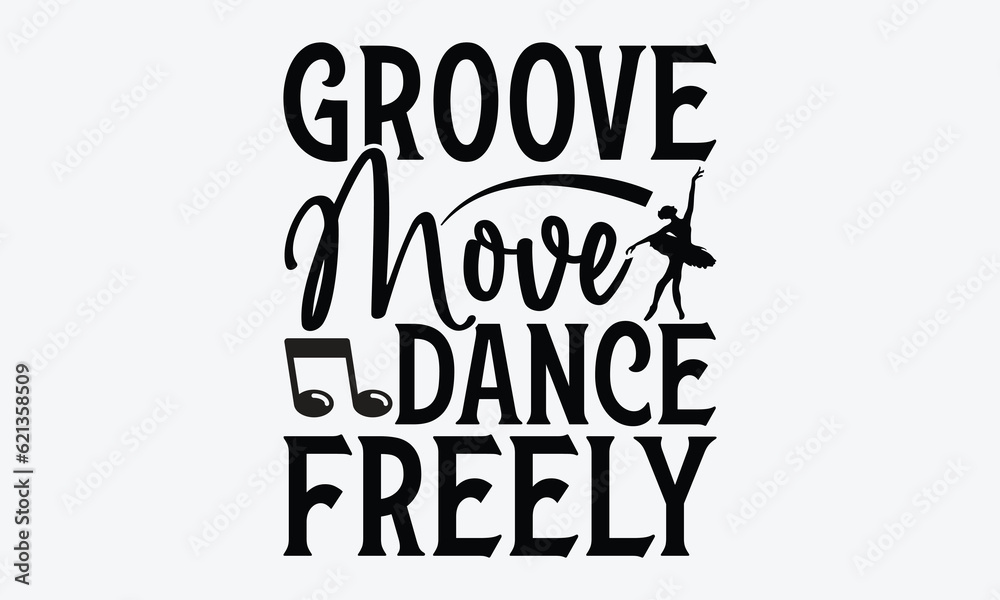 Groove Move Dance Freely - svg typography t-shirt design, Hand-drawn ...