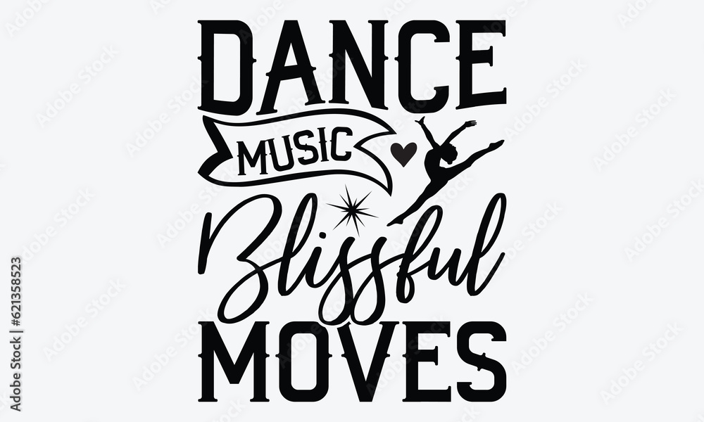 Dance Music Blissful Moves - svg typography t-shirt design, Hand-drawn ...